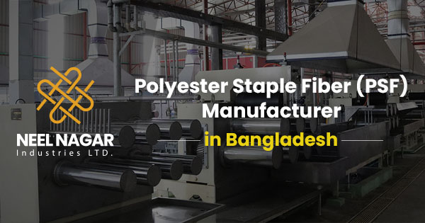 Leading polyester staple fiber (PSF) manufacturer in Bangladesh